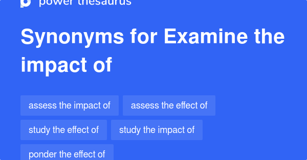 Examine The Impact Of synonyms - 96 Words and Phrases for Examine The ...