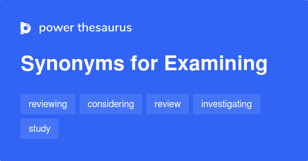 EXAMINING Synonyms: 1 298 Similar Words & Phrases