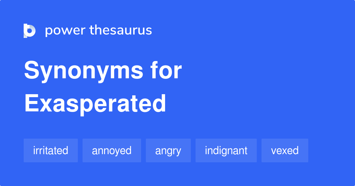 2 Synonyms for Exasperated related to Literary