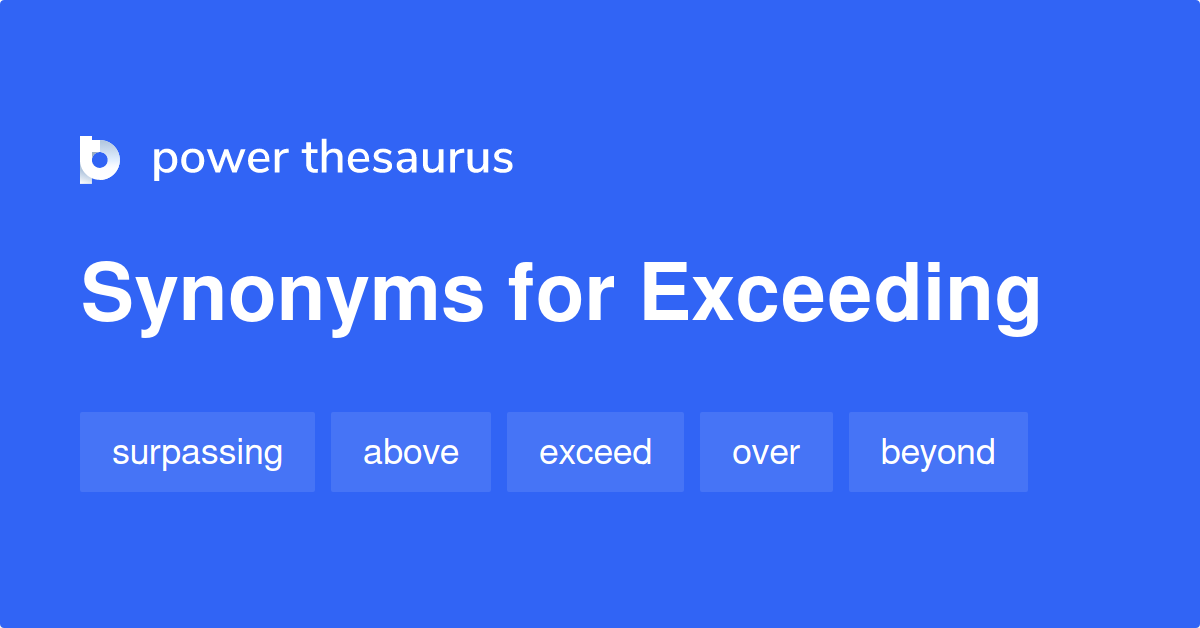 EXCEEDING Synonyms: 1 188 Similar Words & Phrases
