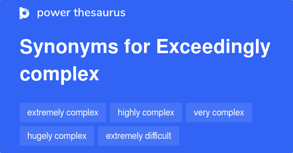 EXCEEDINGLY COMPLEX Synonyms: 197 Similar Words & Phrases