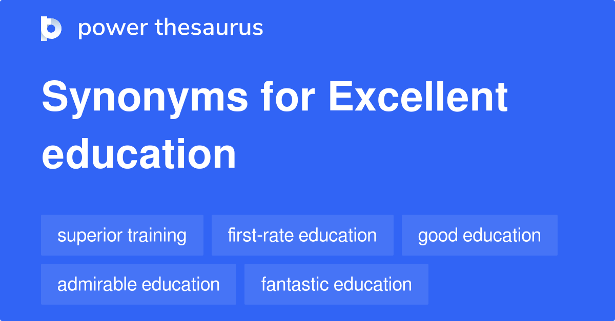 EXCELLENT EDUCATION Synonyms: 47 Similar Phrases