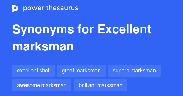 EXCELLENT MARKSMAN Synonyms: 45 Similar Phrases
