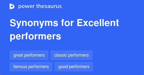 Excellent Performers synonyms - 110 Words and Phrases for Excellent ...