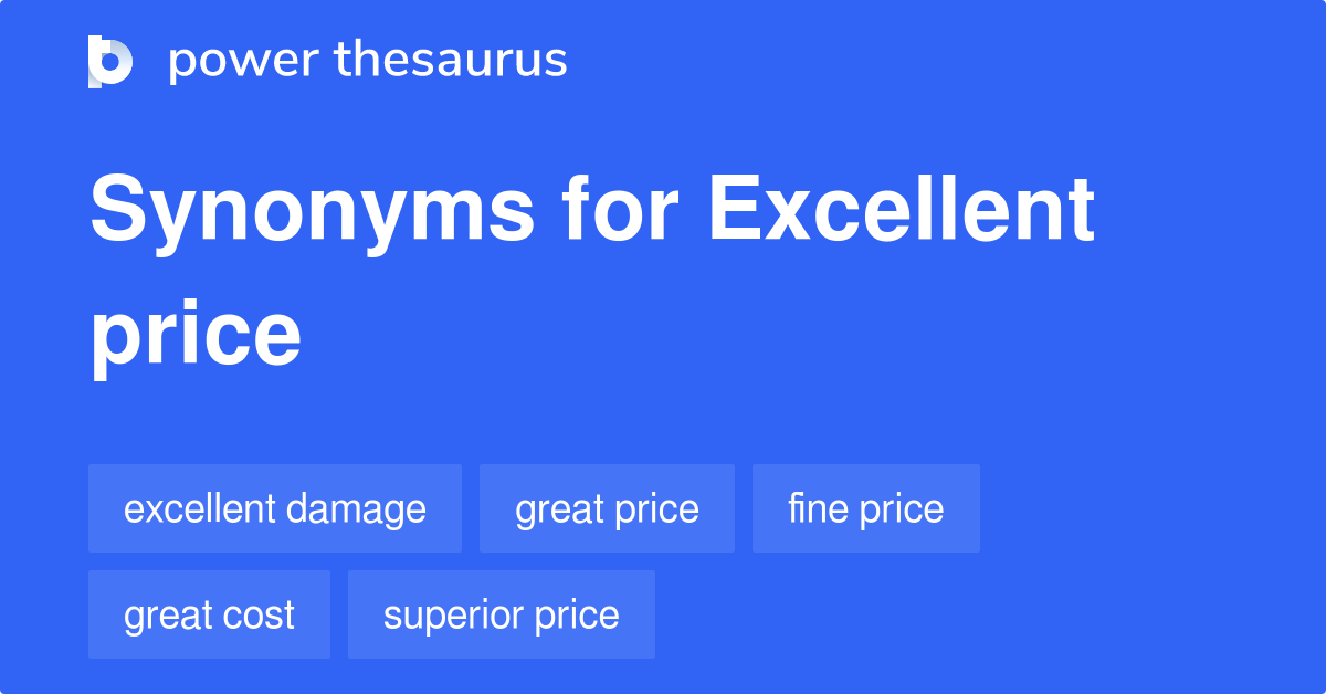 EXCELLENT PRICE Synonyms: 42 Similar Words & Phrases