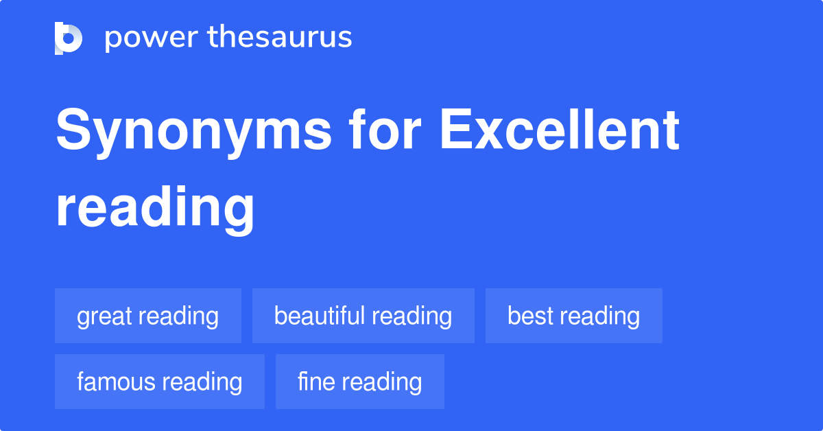 EXCELLENT READING Synonyms: 32 Similar Phrases