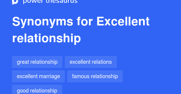 EXCELLENT RELATIONSHIP Synonyms: 38 Similar Phrases