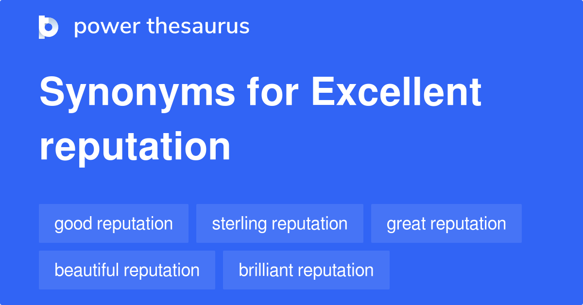 EXCELLENT REPUTATION Synonyms: 72 Similar Words & Phrases