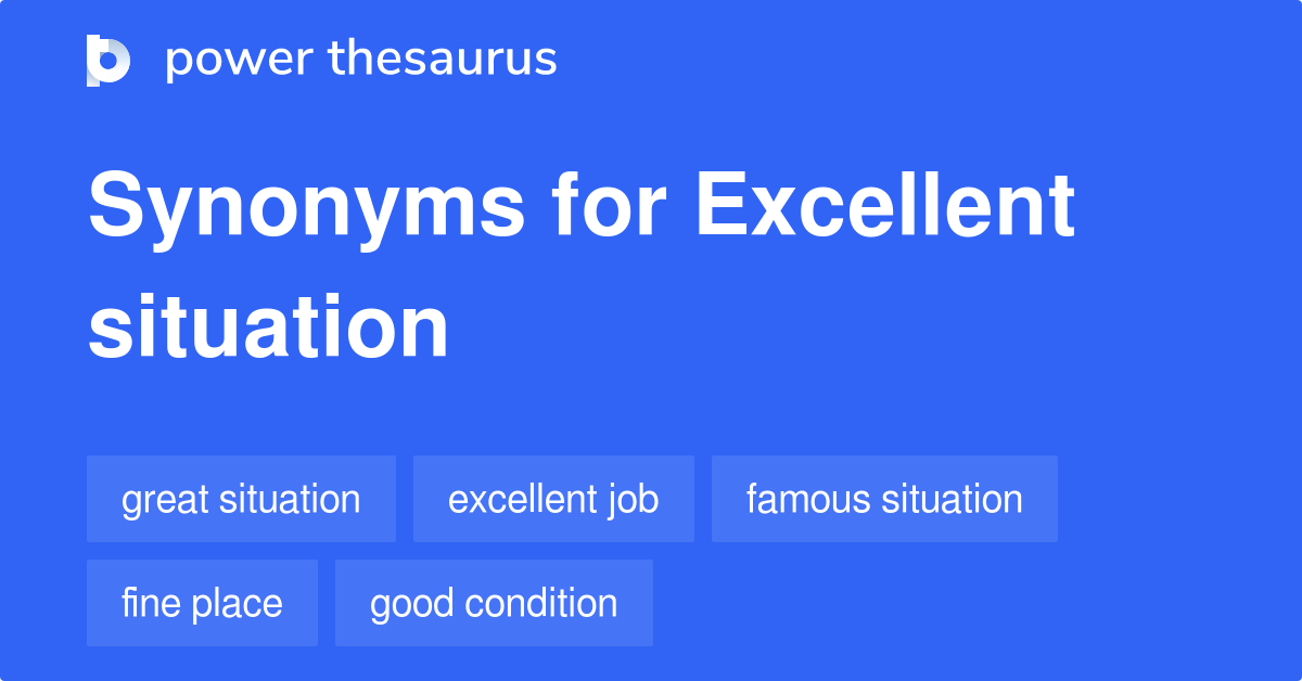 Excellent Situation synonyms - 56 Words and Phrases for Excellent Situation