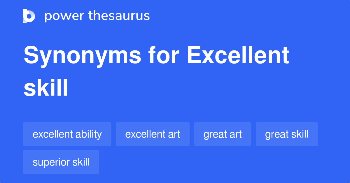 EXCELLENT SKILL Synonyms: 54 Similar Phrases