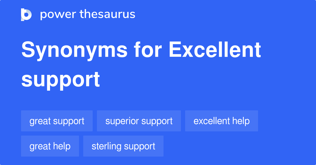 EXCELLENT SUPPORT Synonyms: 41 Similar Phrases