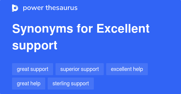 EXCELLENT SUPPORT Synonyms: 41 Similar Phrases