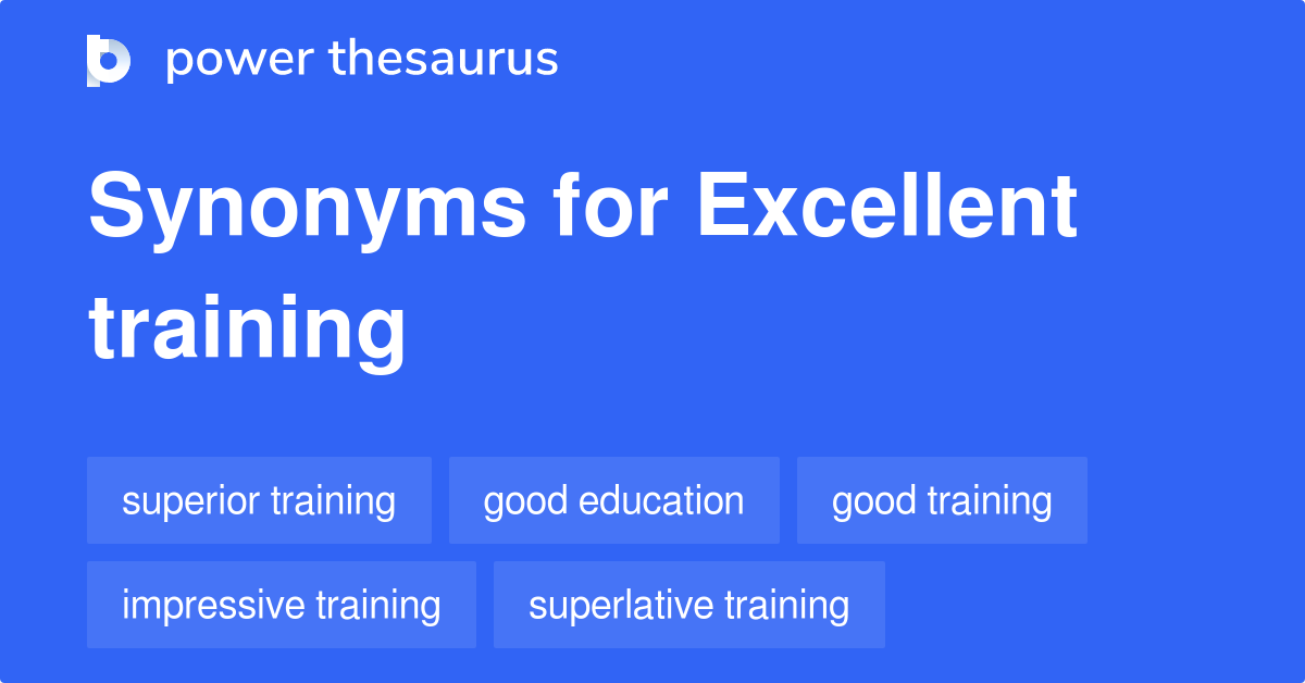 EXCELLENT TRAINING Synonyms: 36 Similar Phrases