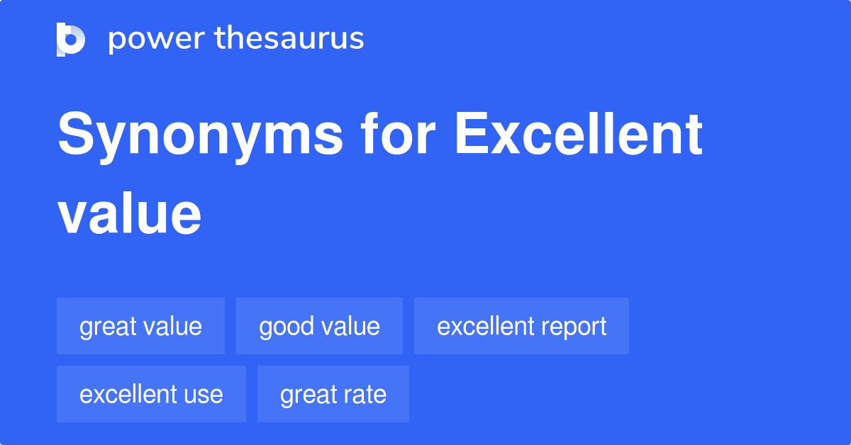 EXCELLENT VALUE Synonyms: 142 Similar Words & Phrases