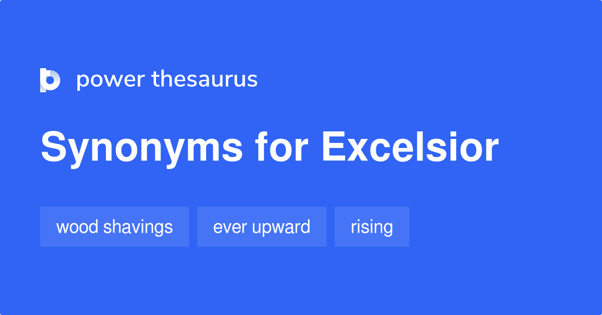 EXCELSIOR Synonyms: 28 Similar Words & Phrases