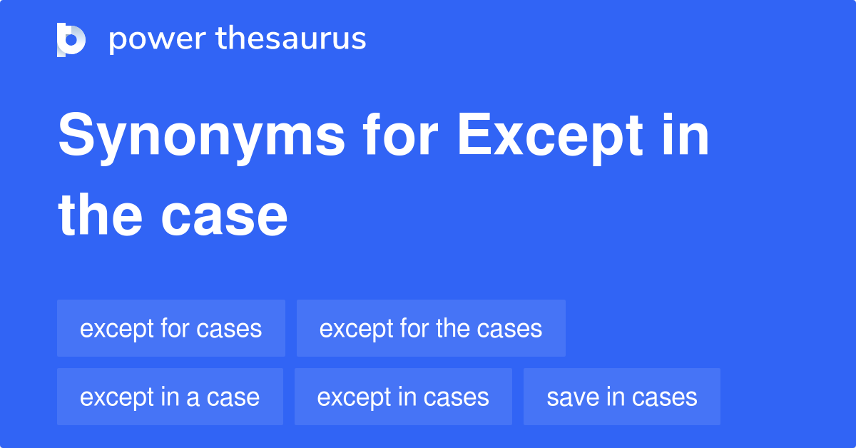 Except In The Case synonyms - 38 Words and Phrases for Except In The Case