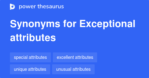 Exceptional Attributes synonyms - 247 Words and Phrases for Exceptional ...