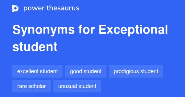 EXCEPTIONAL STUDENT Synonyms: 117 Similar Phrases