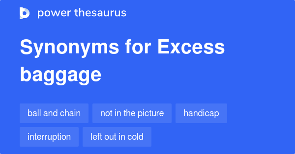 Excess Baggage synonyms - 372 Words and Phrases for Excess Baggage