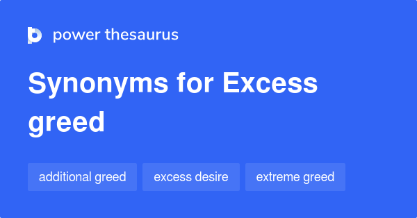 Excess Greed synonyms - 10 Words and Phrases for Excess Greed