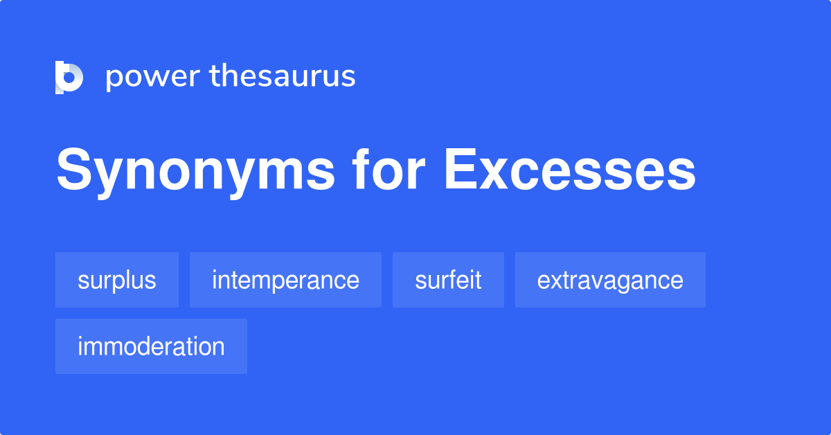 EXCESSES Synonyms: 329 Similar Words & Phrases