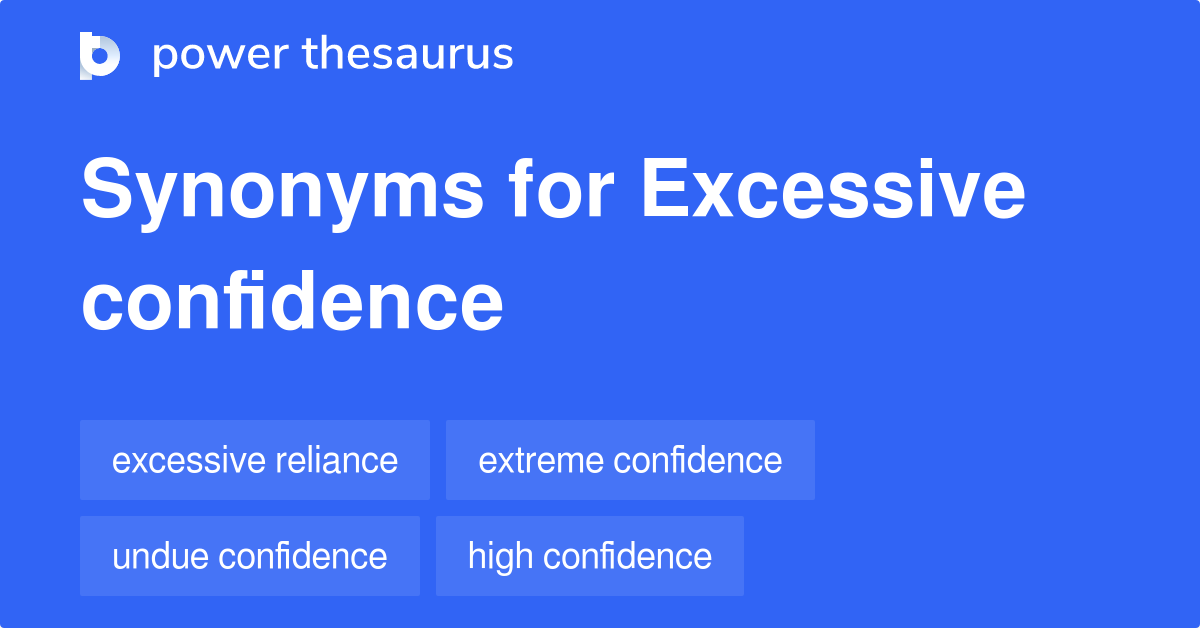 EXCESSIVE CONFIDENCE Synonyms: 62 Similar Phrases