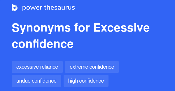 EXCESSIVE CONFIDENCE Synonyms: 62 Similar Phrases