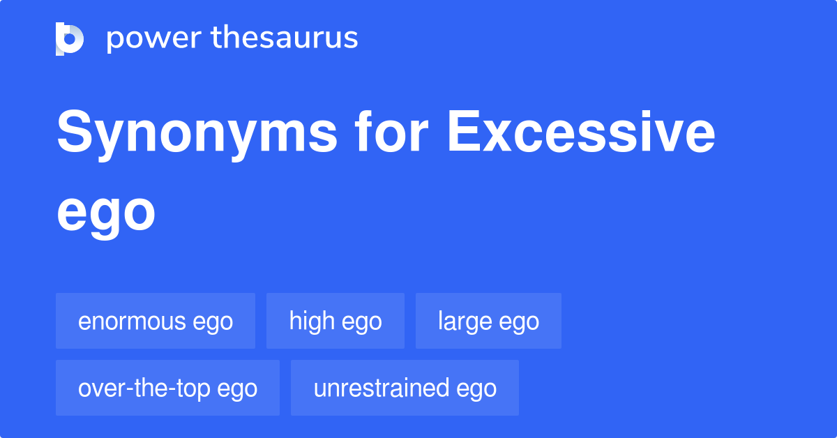 EXCESSIVE EGO Synonyms: 9 Similar Phrases