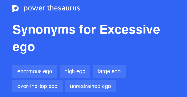 EXCESSIVE EGO Synonyms: 9 Similar Phrases