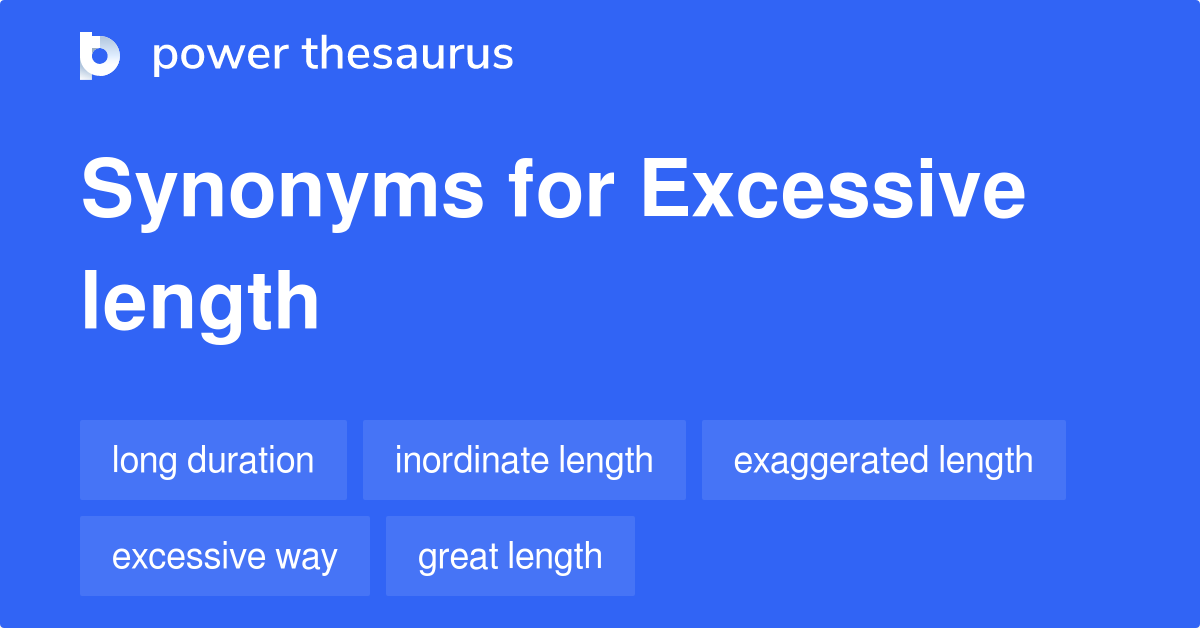 Excessive Length synonyms - 67 Words and Phrases for Excessive Length