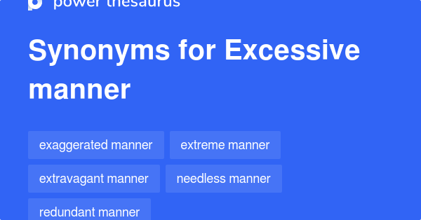 Excessive Manner synonyms - 28 Words and Phrases for Excessive Manner