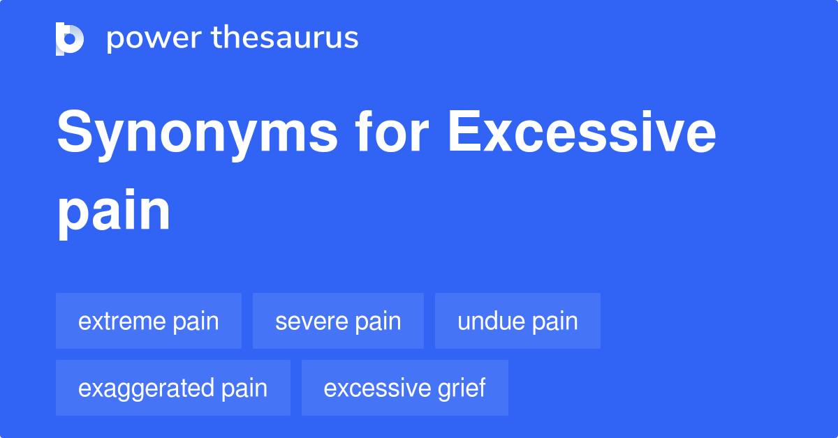 95 EXCESSIVE PAIN Synonyms