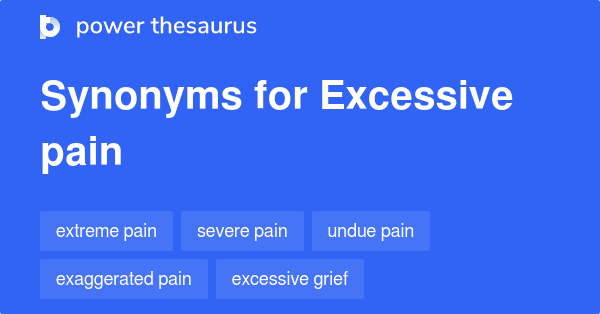 95 EXCESSIVE PAIN Synonyms