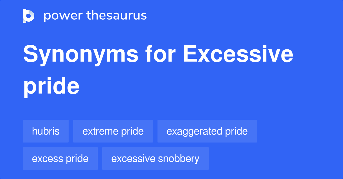 EXCESSIVE PRIDE Synonyms: 152 Similar Words & Phrases