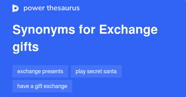 EXCHANGE GIFTS Synonyms: 14 Similar Phrases