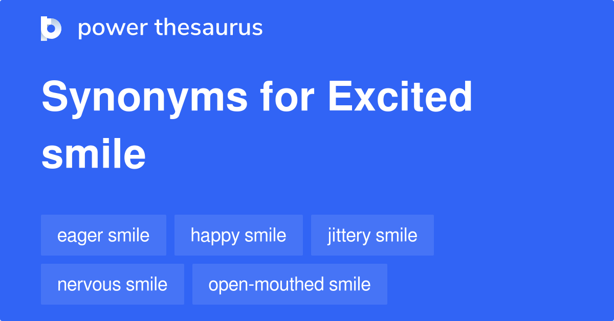 EXCITED SMILE Synonyms: 9 Similar Phrases