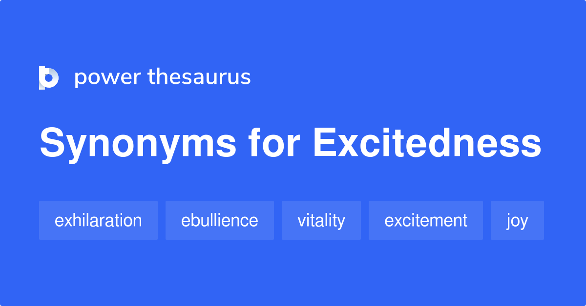 EXCITEDNESS Synonyms: 36 Similar Words & Phrases