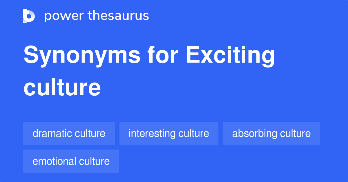 Exciting Culture synonyms - 27 Words and Phrases for Exciting Culture