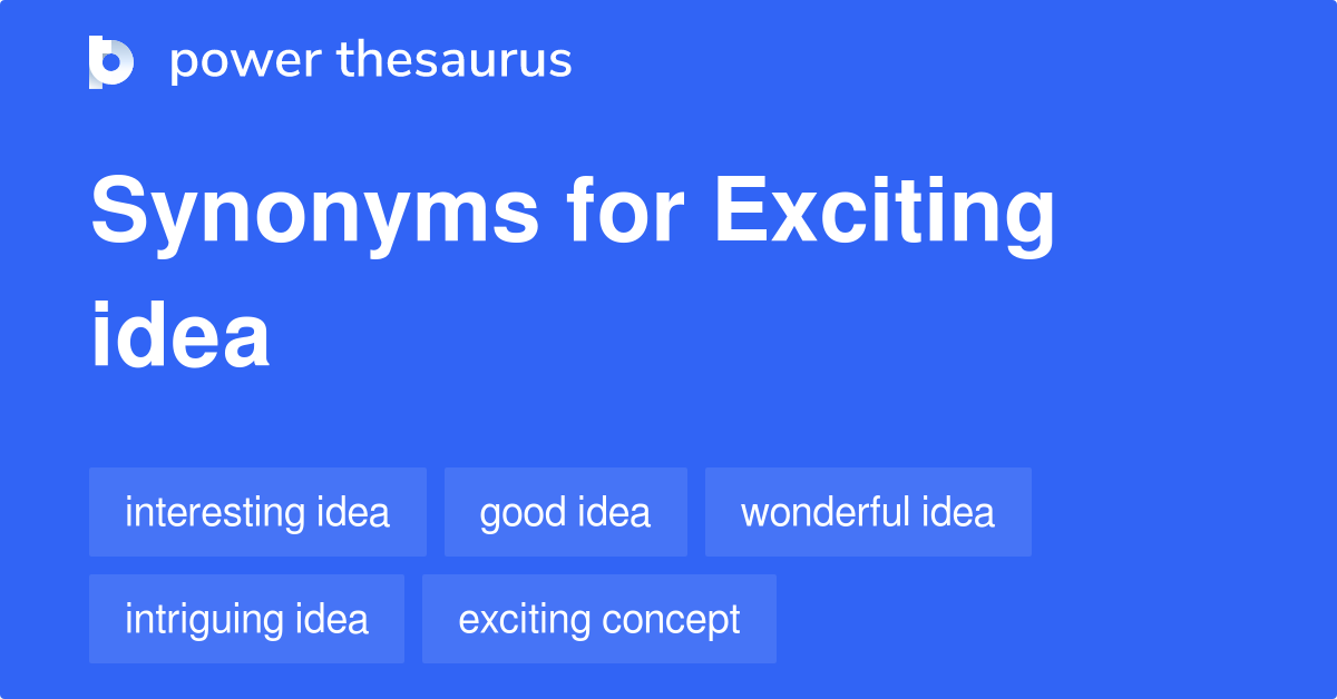 Exciting Idea synonyms - 37 Words and Phrases for Exciting Idea