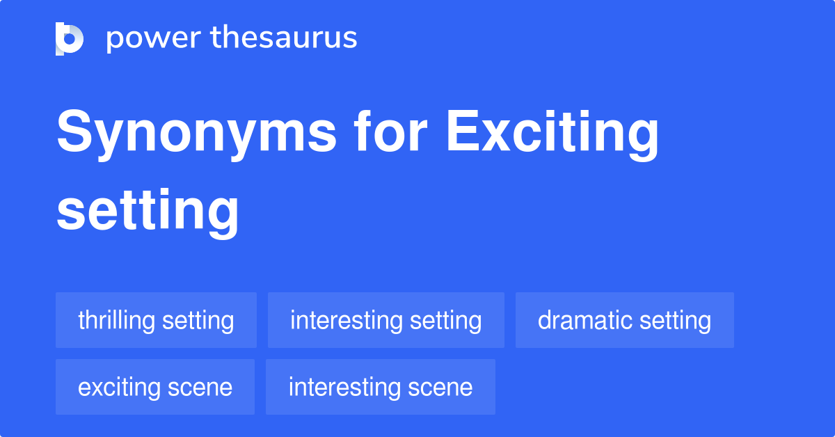 Exciting Setting synonyms - 24 Words and Phrases for Exciting Setting