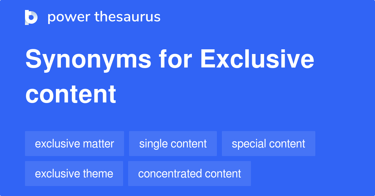 EXCLUSIVE CONTENT Synonyms: 199 Similar Words & Phrases
