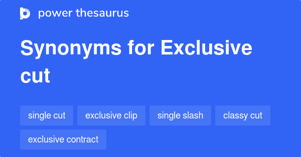 Exclusive Cut synonyms - 9 Words and Phrases for Exclusive Cut