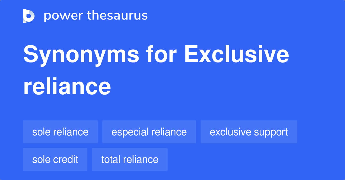 Exclusive Reliance synonyms - 14 Words and Phrases for Exclusive Reliance