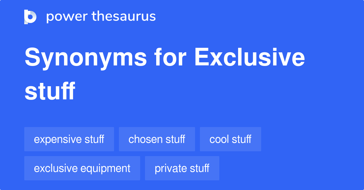 Exclusive Stuff synonyms - 11 Words and Phrases for Exclusive Stuff