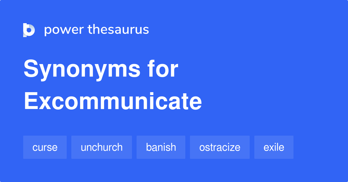 EXCOMMUNICATE Synonyms: 363 Similar Words & Phrases