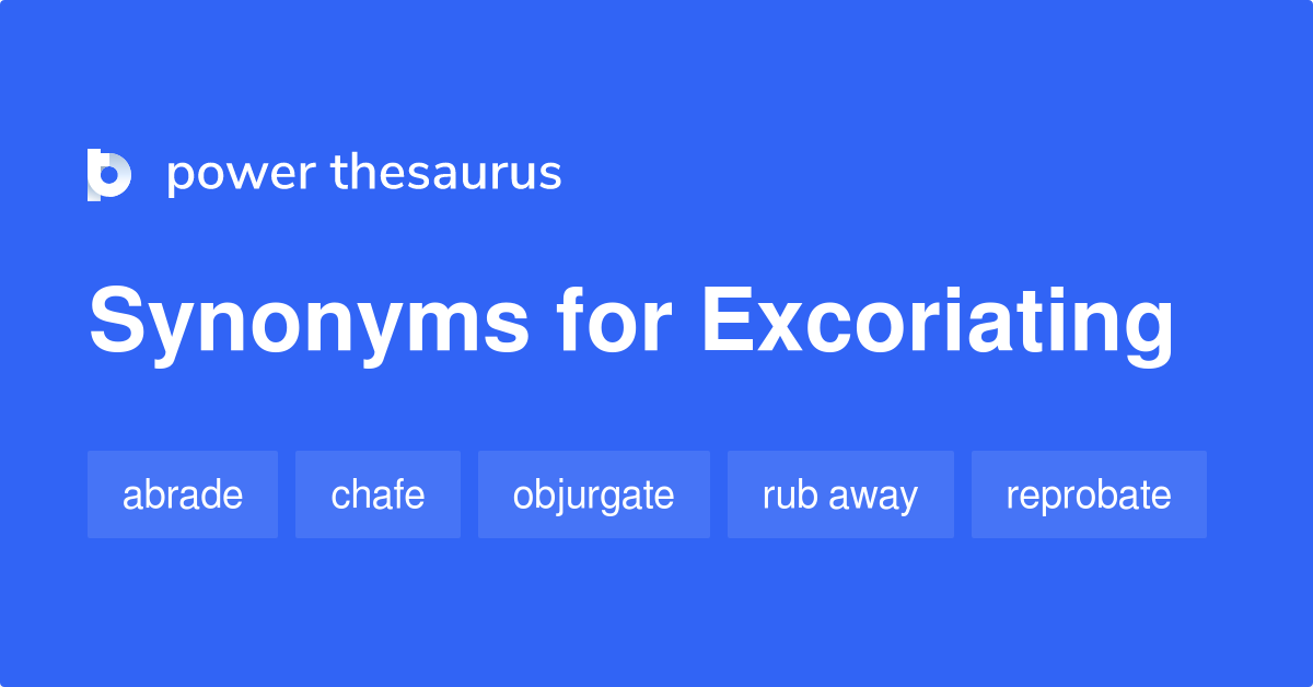 Excoriating synonyms - 148 Words and Phrases for Excoriating