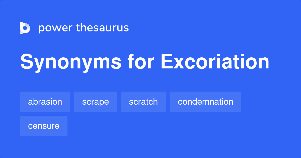 EXCORIATION Synonyms: 233 Similar Words & Phrases