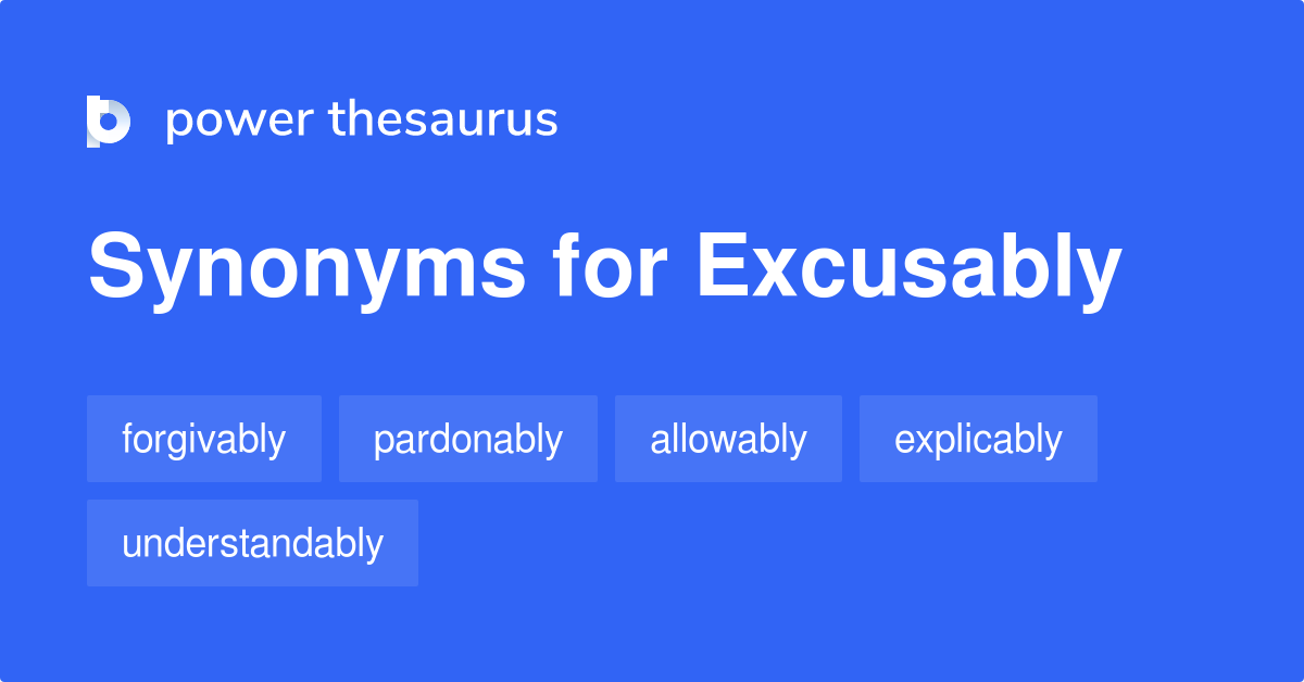Excusably synonyms - 32 Words and Phrases for Excusably