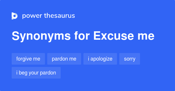 EXCUSE ME Synonyms: 379 Similar Words & Phrases