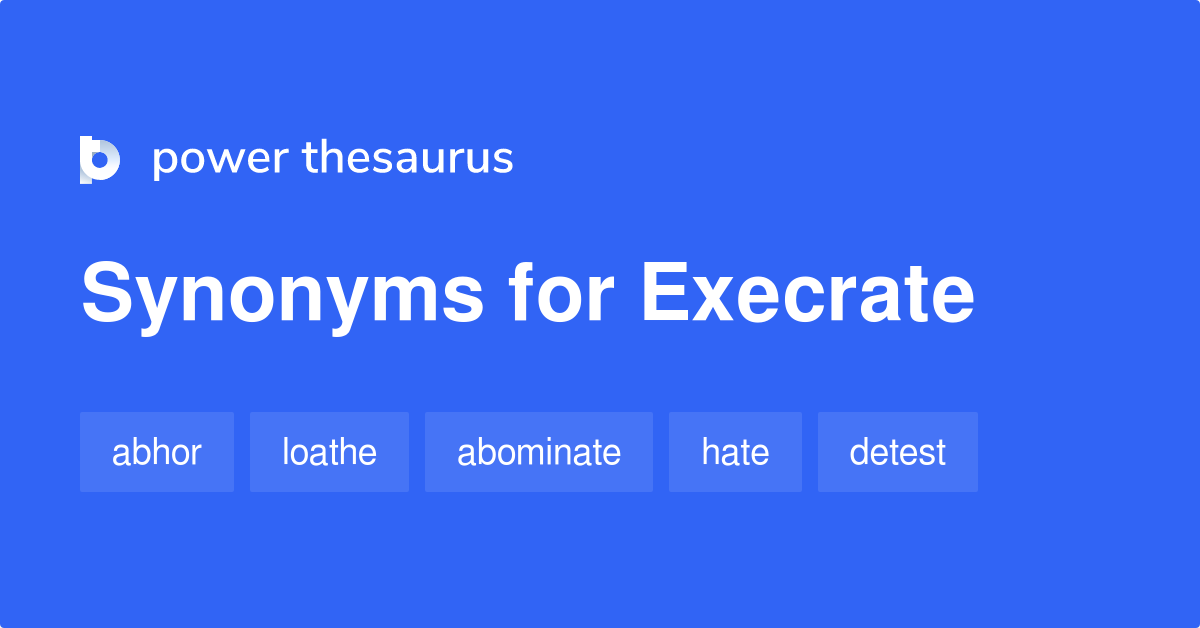 EXECRATE Synonyms: 620 Similar Words & Phrases
